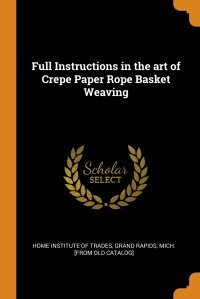 Full Instructions In The Art Of Crepe Paper Rope Basket Weaving, Grand ...