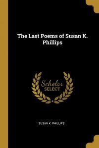 The Last Poems of Susan K. Phillips, Susan K. Phillips